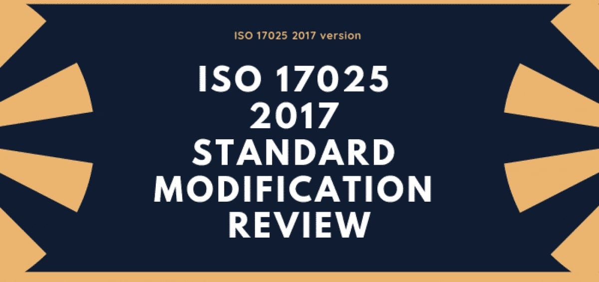 Reviewing the Modifications in ISO 17025 2017 Standard