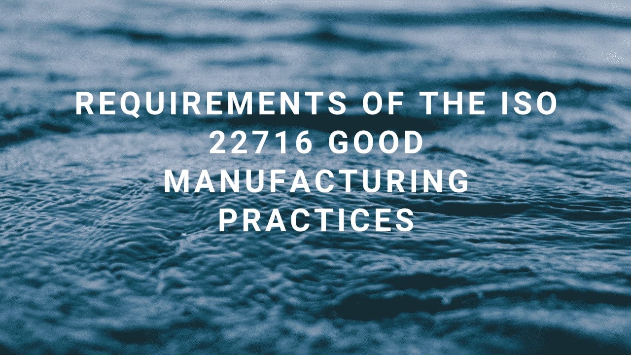 Requirements of the ISO 22716 Good Manufacturing Practices