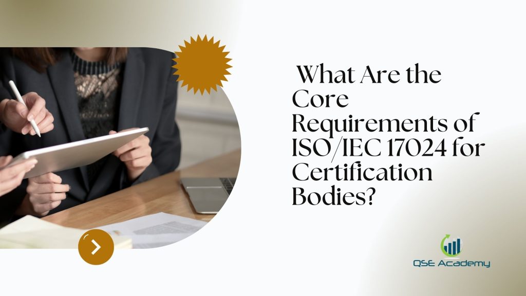 Core Requirements of ISO/IEC 17024 for Certification Bodies