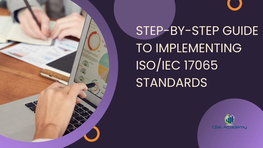 Step-by-Step Guide to Implementing ISO/IEC 17065 Standards - Qse academy