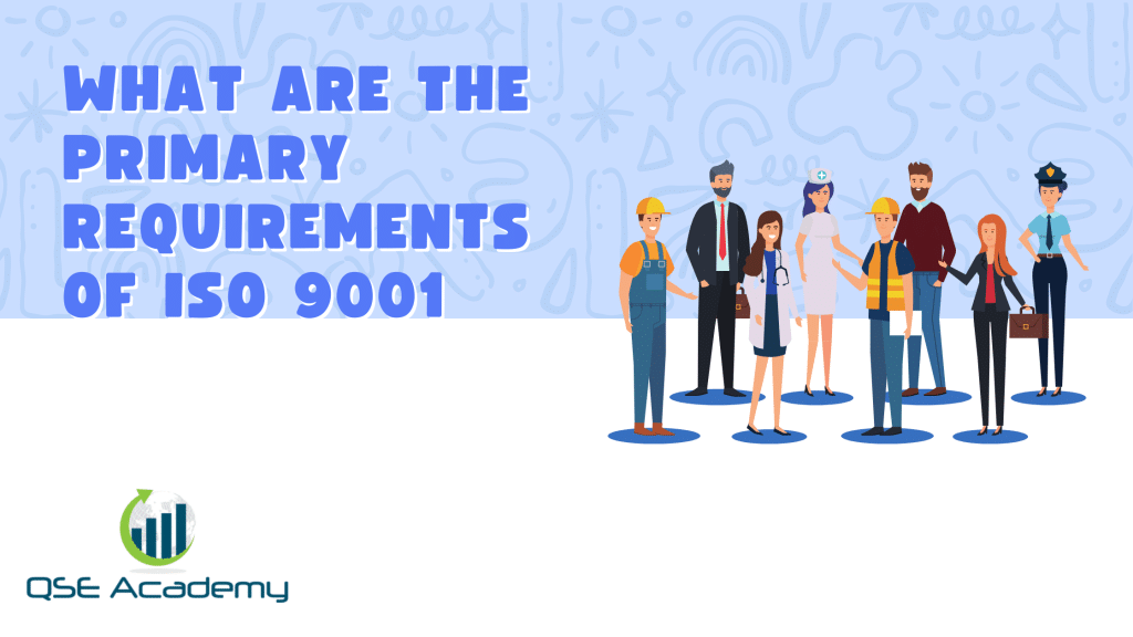 What Are the Primary Requirements of ISO 9001?