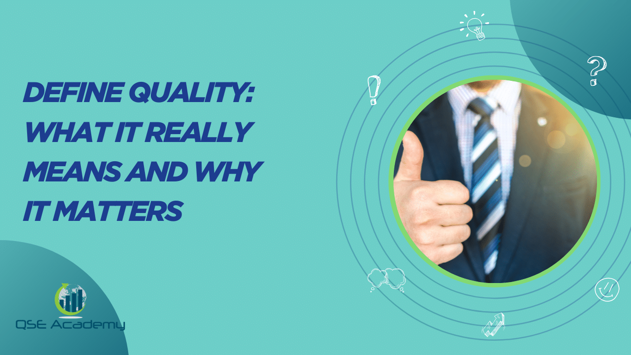 Define Quality: What It Really Means and Why It Matters - Qse academy
