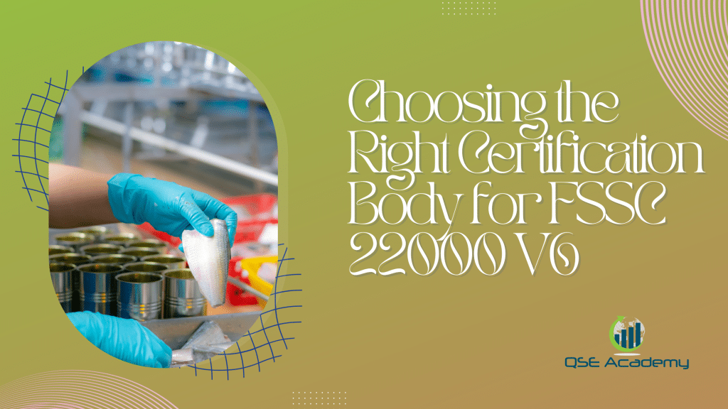Choosing the Right Certification Body for FSSC 22000 V6 - Qse academy