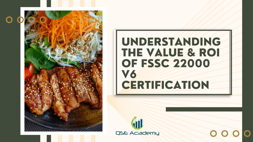 Understanding the Value & ROI of FSSC 22000 V6 Certification - Qse academy