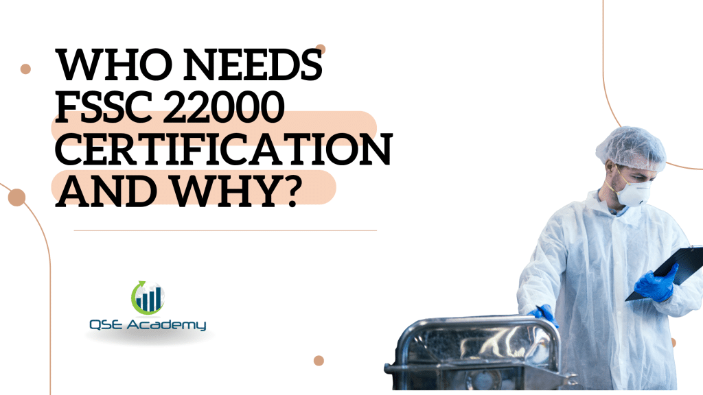 Who Needs FSSC 22000 Certification and Why? - Qse academy