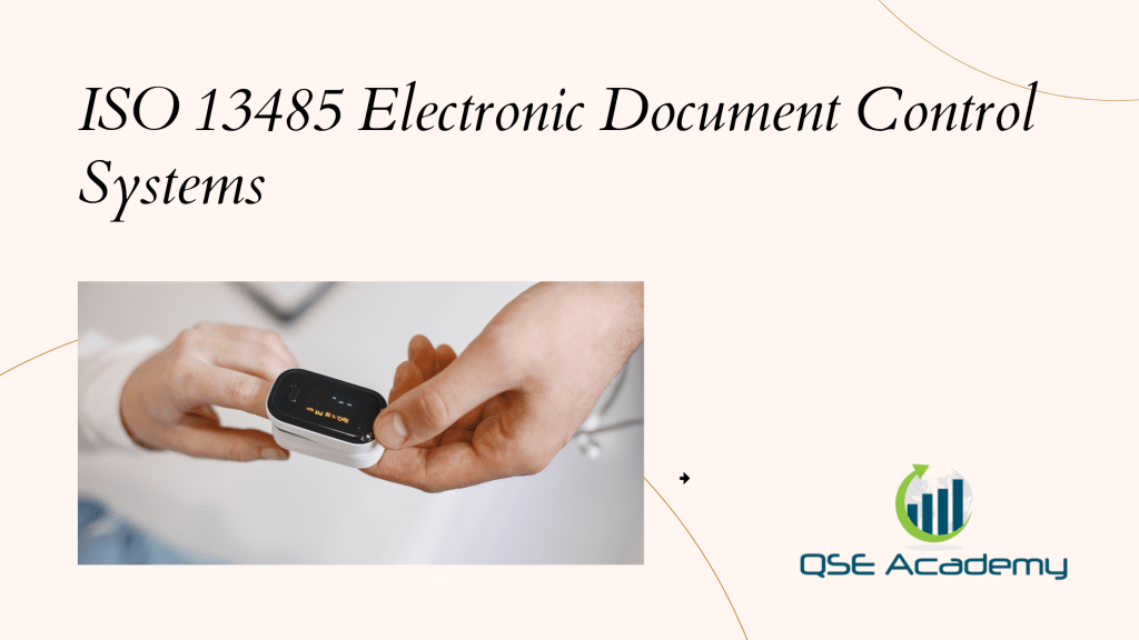 ISO 13485 Electronic Document Control Systems - Qse academy