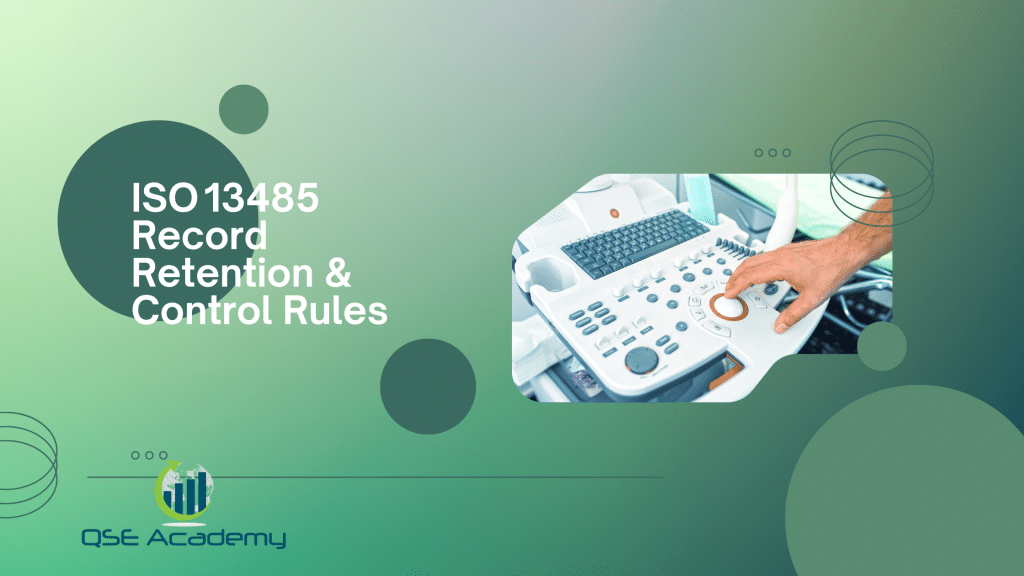 ISO 13485 Record Retention & Control Rules - Qse academy