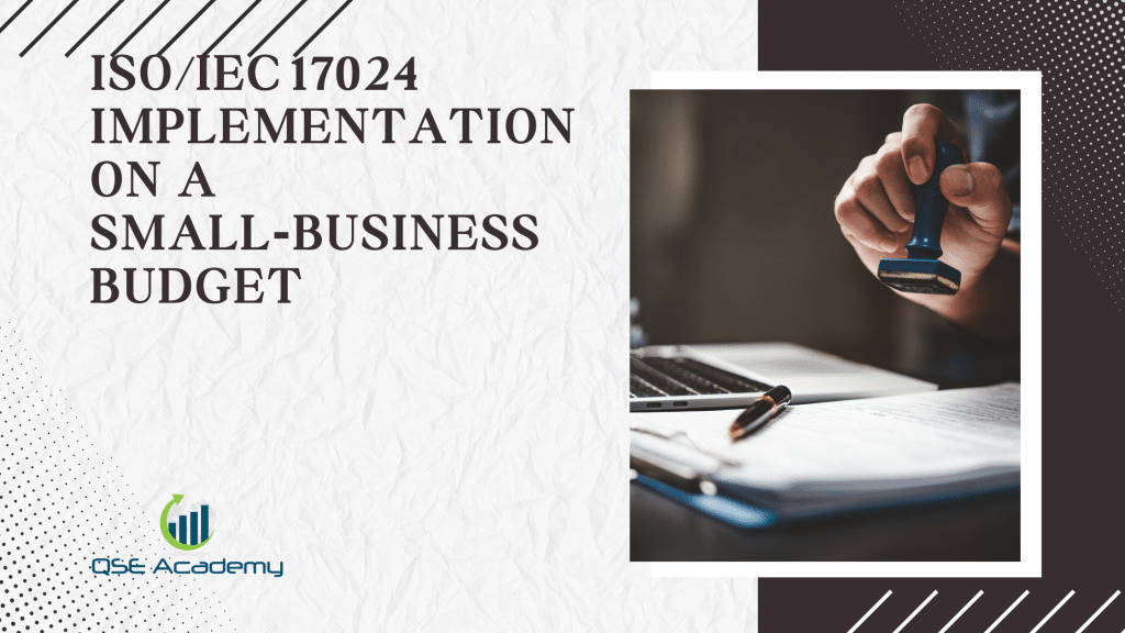 ISO/IEC 17024 Implementation on a Small‑Business Budget - Qse academy