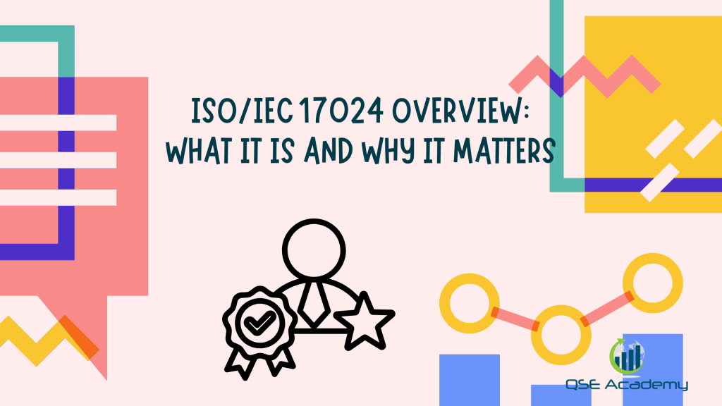 ISO/IEC 17024 Overview: What It Is and Why It Matters - Qse academy
