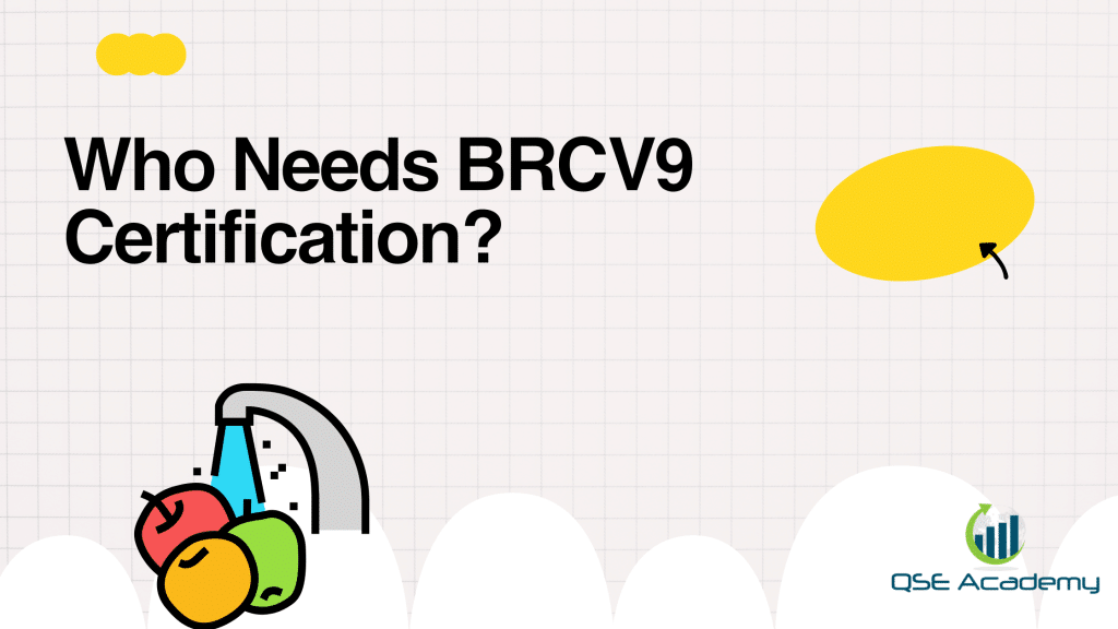 Who Needs BRC V9 Certification? - Qse academy