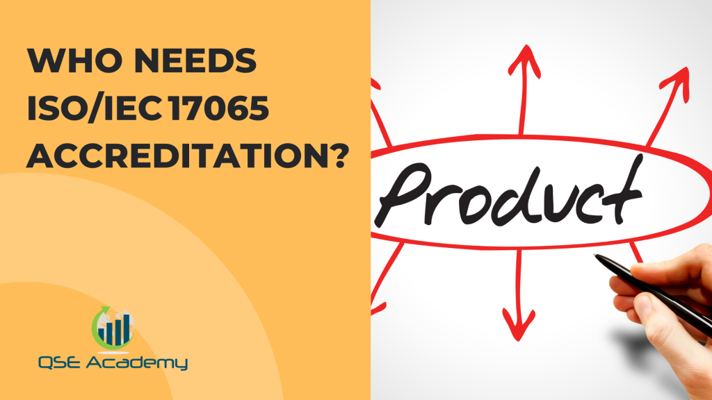 Who Needs ISO/IEC 17065 Accreditation? - Qse academy